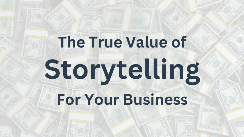 The True Value of Storytelling for Your Business | Moarly Creative